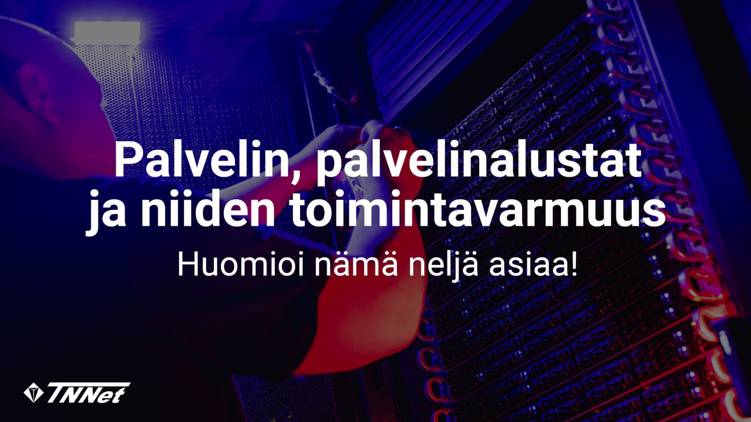 Palvelin ja palvelinalustat - Huomioi toimintavarmuus - TNNet Oy
